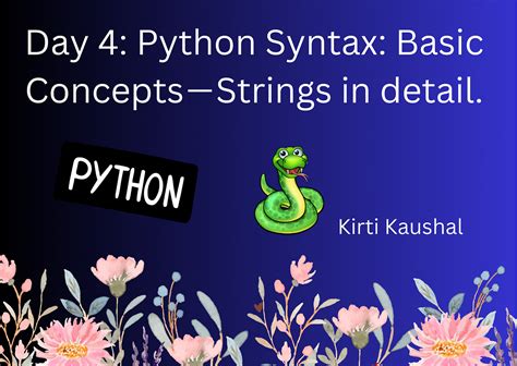 Day 4 Python Syntax Basic Concepts — Strings In Detail By Kirti K