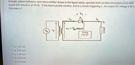 solved a single phase half wave controlled rectifier shown in the