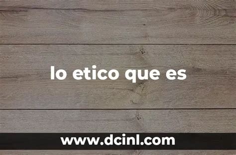 Que Es El Codigo Etico Licenciatura Significado Ejemplos