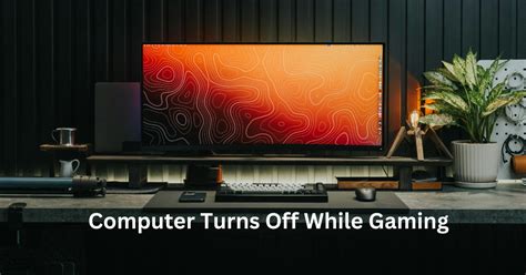 Computer Turns Off While Gaming Smart Gadzet