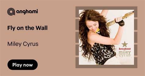 Miley Cyrus Fly On The Wall Play On Anghami