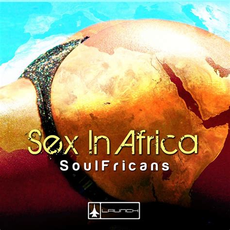 Sex In Africa Soulfrican Moov Mix Soulfricans Song Lyrics Music