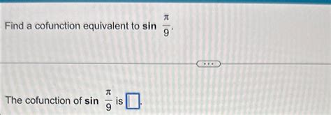 Solved Find A Cofunction Equivalent To Sinπ9the Cofunction