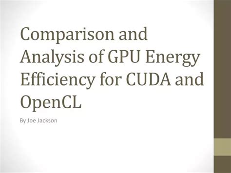 Ppt Comparison And Analysis Of Gpu Energy Efficiency For Cuda And