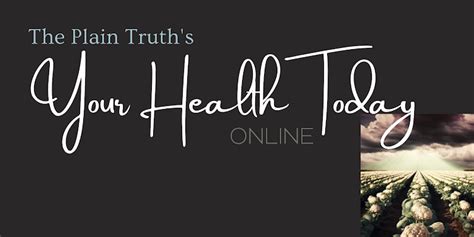 Your Health Today On The Plain Truth Dot Com Transcript The Plain Truth
