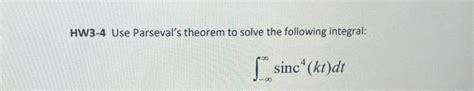 Solved HW Use Parseval S Theorem To Solve The Following Chegg Com