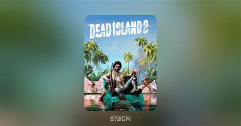 Dead Island 2 Online Store Top Up And Prepaid Codes Seagm