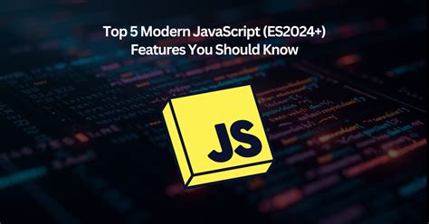 Top 5 Modern Javascript Es2024 Features You Should Know Techy Triq