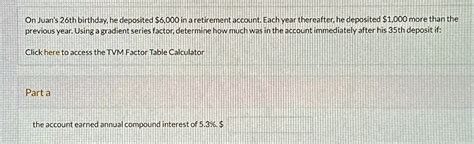 Solved On Juans 26th Birthday He Deposited 6000 In A Retirement Account Each Year