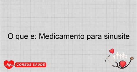 O Que é Medicamento Para Sinusite Entenda Aqui