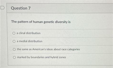 Solved Question 7the Pattern Of Human Genetic Diversity Isa
