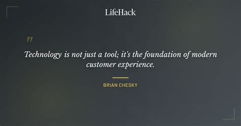 Technology Is Not Just A Tool Its The Foundation Brian Chesky Lifehack Quotes