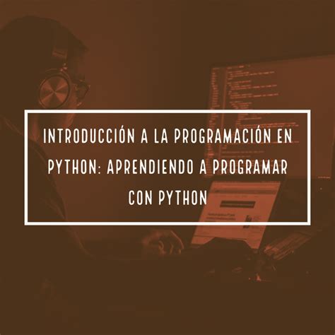 Introducción A La Programación En Python Aprendiendo A Programar Con