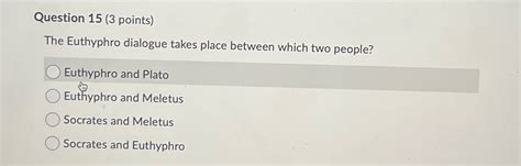 Solved Question 15 3 ﻿pointsthe Euthyphro Dialogue Takes