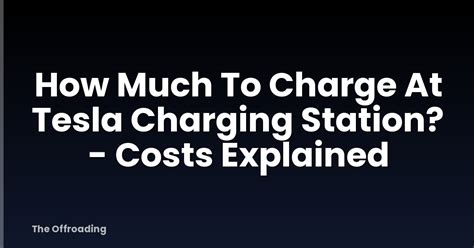 How Much To Charge At Tesla Charging Station Costs Explained