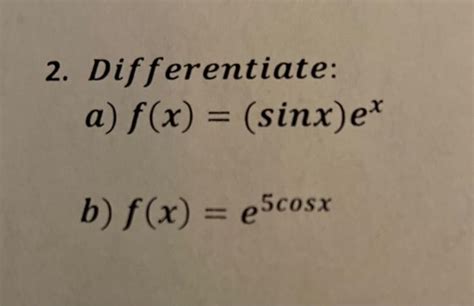 Solved 2 Differentiate A Fxsinxex B Fxe5cosx