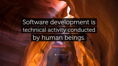 Niklaus Wirth Quote Software Development Is Technical Activity Conducted By Human Beings” 7