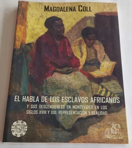 El Habla De Los Esclavos Africanos Magdalena Coll Mercadolibre