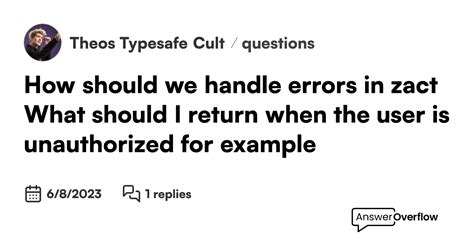 How Should We Handle Errors In Zact What Should I Return When The User