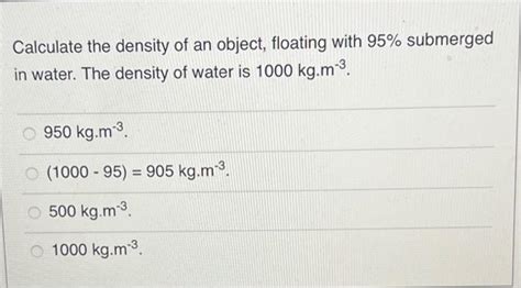 Solved Calculate The Density Of An Object Floating With Chegg