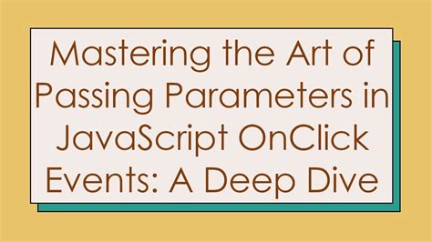Mastering The Art Of Passing Parameters In Javascript Onclick Events A