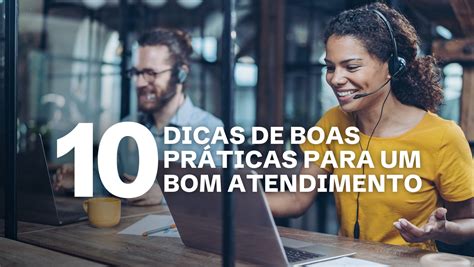 Descubra 10 Dicas De Boas Práticas Para Um Bom Atendimento Ao Cliente