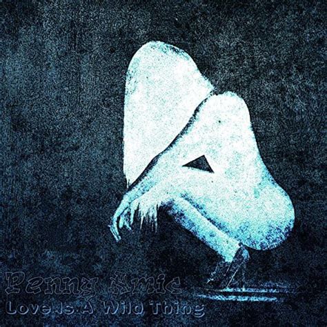 Play Love Is A Wild Thing By Penny Amic On Amazon Music