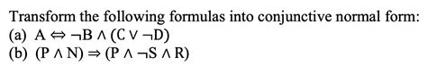 Solved Transform The Following Formulas Into Conjunctive