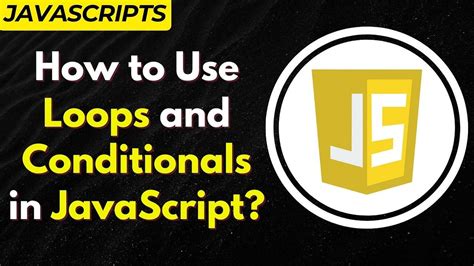 How To Use Loops And Conditionals In Javascript By Mahesh Sharma