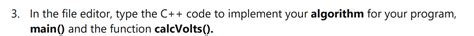 Solved In The File Editor Type The C Code To Implement Chegg