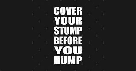 Safe Sex Cover Your Stump Safe Sex T Shirt Teepublic