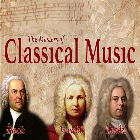 Bach Vivaldi Handel The Masters Of Classical Music Halidon
