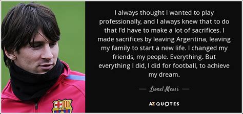 Lionel Messi Quote I Always Thought I Wanted To Play Professionally