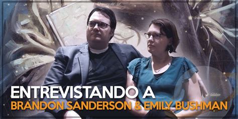Entrevista Con Brandon Sanderson Y Emily Bushman Cosmere Es