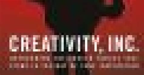 Creativity Inc Overcoming The Unseen Forces That Stand In The Way Of True Inspiration Book
