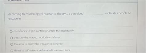 Solved According To Psychological Reactance Theory A