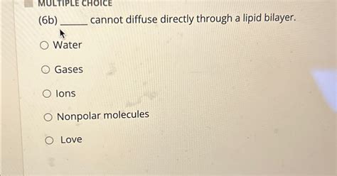 solved multiple choice 6b ﻿cannot diffuse directly through