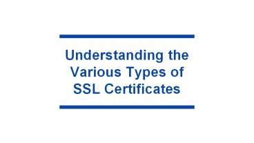 PPT Understanding The Various Types Of SSL Certificates PowerPoint Presentation Free To