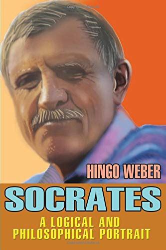Socrates A Logical And Philosophical Portrait Hingo Weber 9781497476318 Books