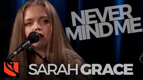 Never Mind Me Sarah Grace Youtube