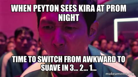 When Peyton Sees Kira At Prom Night Time To Switch From Awkward To Suave In 3 2 1 I