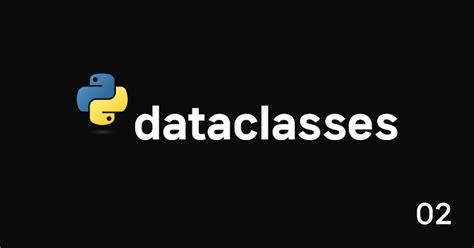 Python 데이터 클래스 Dataclasses 02