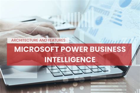Microsoft Power BI Architecture And Features