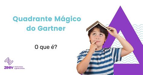 O Que Você Precisa Saber Sobre O Quadrante Mágico Do Gartner O Que Você Precisa Saber Sobre O Quadrante Mágico Do Gartner