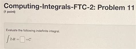 Solved Computing Integrals Ftc 2 Problem 11 1 Point