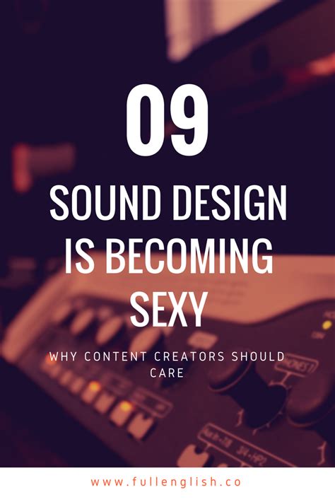 SOUND DESIGN IS BECOMING SEXY WHY CONTENT CREATORS SHOULD CARE Full English Post