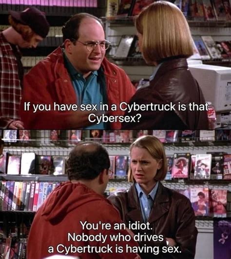 If You Have Sex In A Cybertruck Is That Cybersex I Youre An Idiot