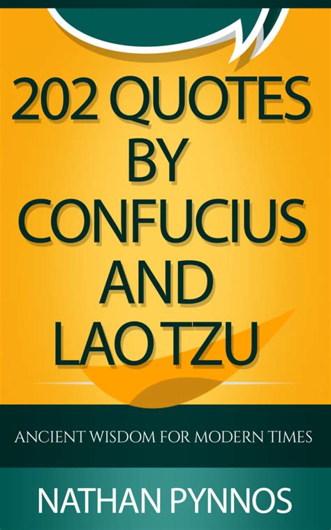 202 Quotes By Confucius And Lao Tzu Ancient Wisdom For Modern Times