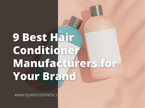9 Best Hair Conditioner Manufacturers For Your Brand Empowering Your