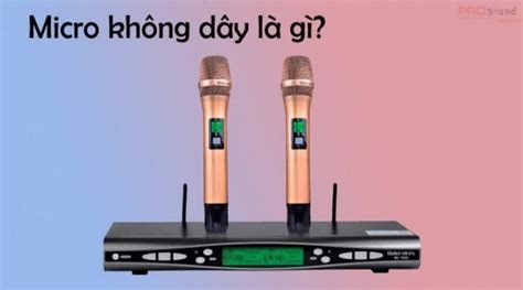 Micro Không Dây Là Gì Những điều Cần Biết Vê Micro Không Dây Pro